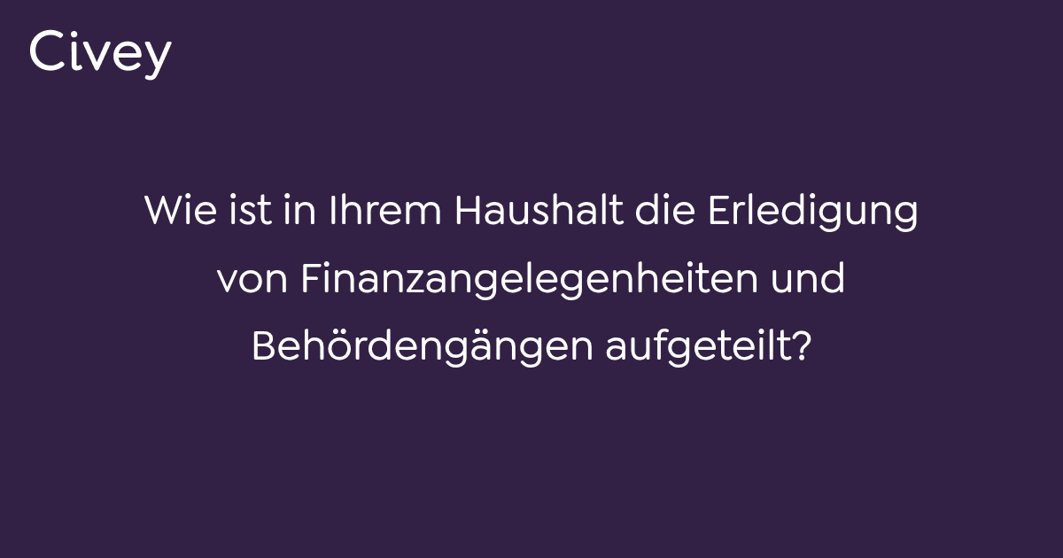 Civey-Umfrage: Wie ist in Ihrem Haushalt die Erledigung von ...