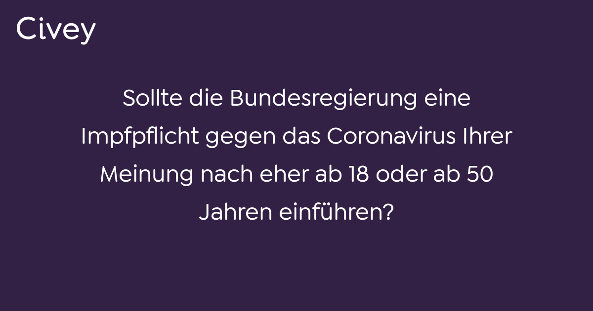 Civey-Umfrage: Sollte die Bundesregierung eine Impfpflicht gegen das ... Civey-Umfrage: Sollte die Bundesregierung eine Impfpflicht gegen das ...