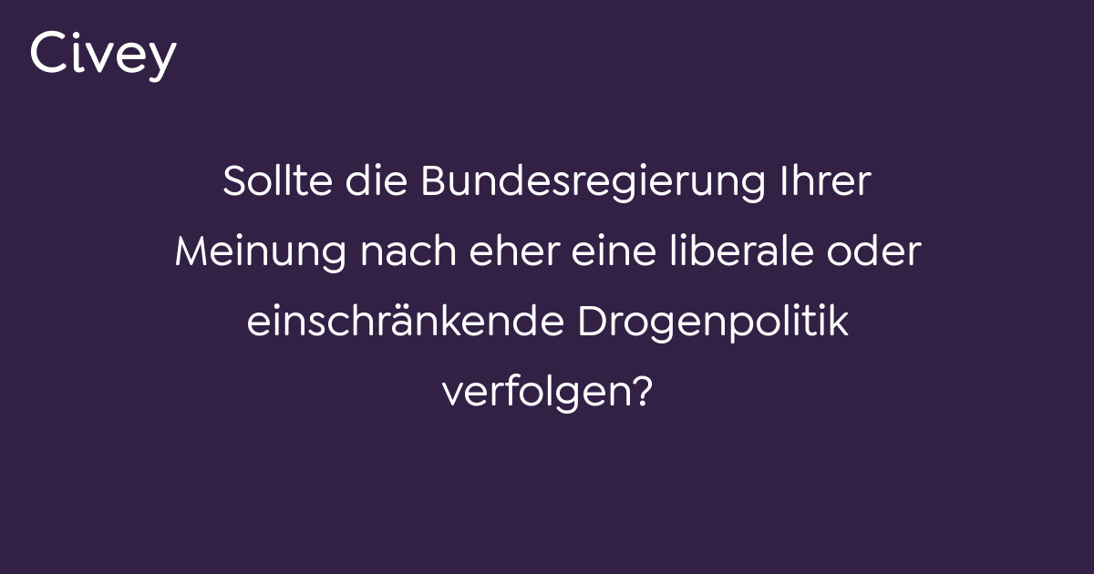Civey-Umfrage: Sollte die Bundesregierung Ihrer Meinung nach eher eine ... Civey-Umfrage: Sollte die Bundesregierung Ihrer Meinung nach eher eine ...