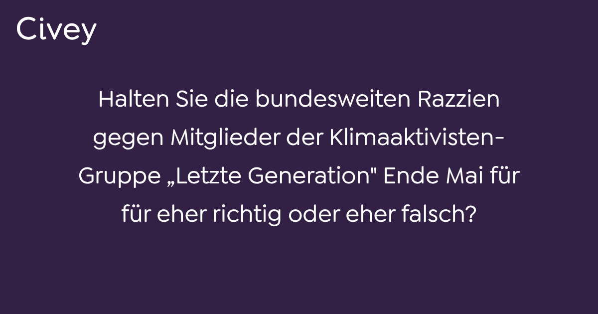 Civey-Umfrage: Halten Sie die bundesweiten Razzien gegen Mitglieder der ...