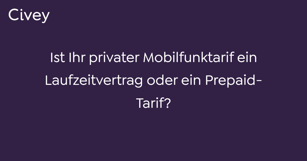 Civey-Umfrage: Ist Ihr privater Mobilfunktarif ein Laufzeitvertrag oder ein Prepaid-Tarif?