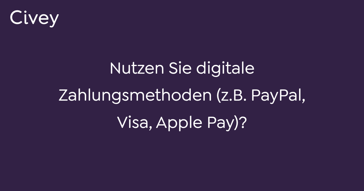 Civey-Umfrage: Nutzen Sie digitale Zahlungsmethoden (z.B. PayPal, Visa, Apple Pay)?